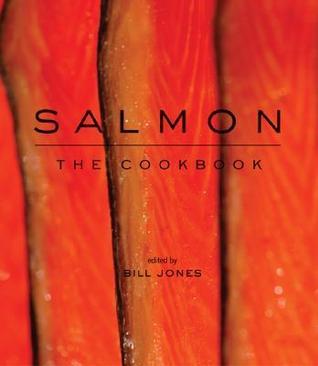 Salmon: The Cookbook by Bill Jones | Goodreads
