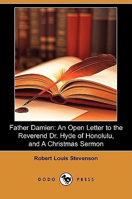 Father Damien: An Open Letter to the Reverend Dr. Hyde of Honolulu, and ...
