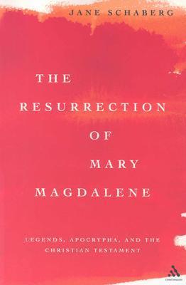 The Resurrection of Mary Magdalene: Legends, Apocrypha, and the ...