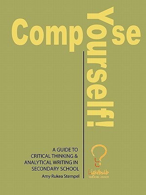 Compose Yourself!: A Guide to Critical Thinking and Analytical Writing ...