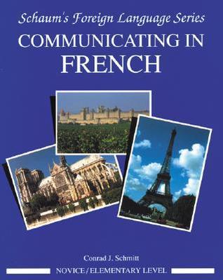Communicating In French: Novice Level by Conrad J. Schmitt | Goodreads