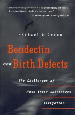 Bendectin and Birth Defects: The Challenges of Mass Toxic Substances ...