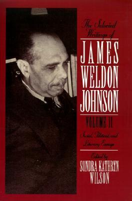 The Selected Writings of James Weldon Johnson: Volume II: Social, Political, and Literary Essays ...