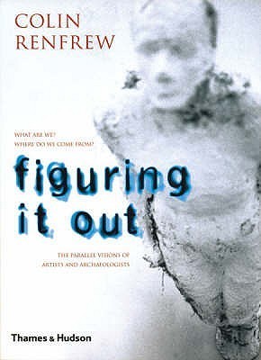 Figuring It Out: What Are We? Where Do We Come From? by Colin Renfrew ...