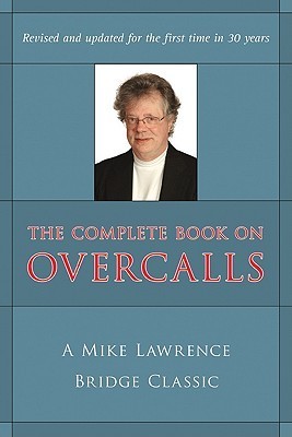Complete Book on Overcalls at Contract Bridge: A Mike Lawrence Classic ...