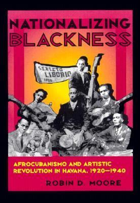 Nationalizing Blackness: Afrocubanismo and Artistic Revolution in ...