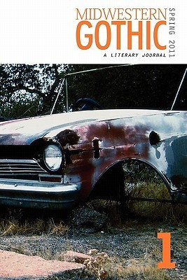 Midwestern Gothic: Spring 2011 - Issue 1 by Midwestern Gothic | Goodreads
