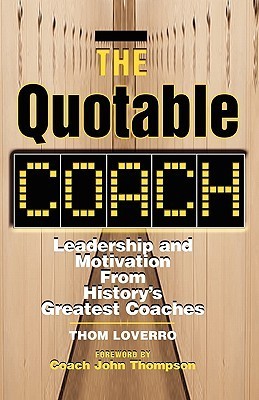 The Quotable Coach: Leadership and Motivation from History's Greatest ...