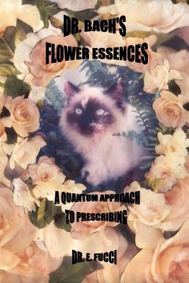 Dr. Bach's Flower Essences...a Quantum Approach to Prescribing by E ...