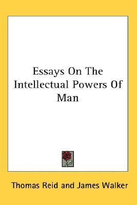 Essays on the Intellectual Powers of Man by Thomas Reid | Goodreads