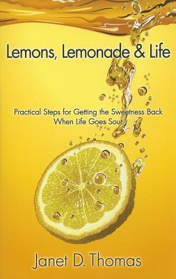 Lemons, Lemonade & Life: Practical Steps for Getting the Sweetness Back ...