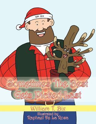 Sometimes the Best Gets Picked Last by William T. Bix | Goodreads