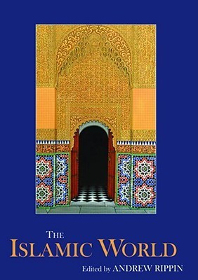 The Islamic World (Routledge Worlds) by Andrew Rippin | Goodreads