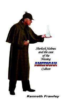 Sherlock Holmes and the Case of the Missing American Culture by Kenneth ...