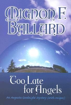 Too Late For Angels: An Augusta Goodnight Mystery by Mignon F. Ballard ...