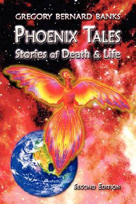 Phoenix Tales: Stories of Death & Life by Gregory Bernard Banks | Goodreads