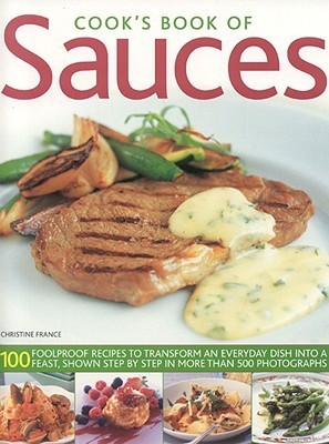 Cook's Book of Sauces: 100 fail-safe recipes to transform an everyday ...