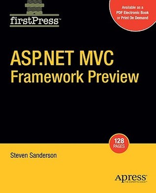 ASP.NET MVC Framework Preview (FirstPress) by Steven Sanderson | Goodreads