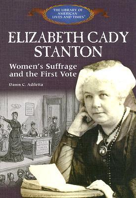 Elizabeth Cady Stanton: Women's Suffrage and the First Vote by Dawn C ...
