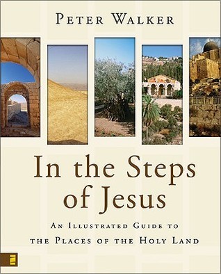 In the Steps of Jesus: An Illustrated Guide to the Places of the Holy ...