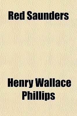 Red Saunders by Henry Wallace Phillips | Goodreads