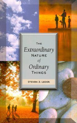 The Extraordinary Nature of Ordinary Things by Steven Z. Leder | Goodreads