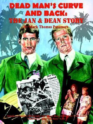 Dead Man's Curve and Back: The Jan & Dean Story by Mark Thomas Passmore ...