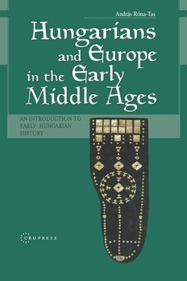 Hungarians and Europe in the Early Middle Ages: An Introduction to ...