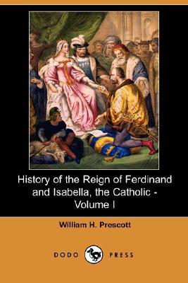 History of the Reign of Ferdinand and Isabella, the Catholic - Volume I ...