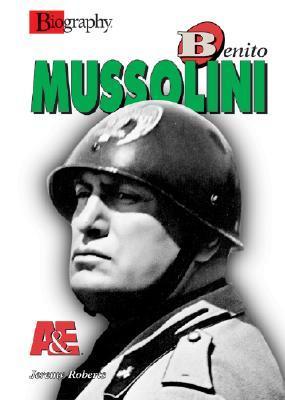 Benito Mussolini (Biography A & E) by Jeremy Roberts | Goodreads