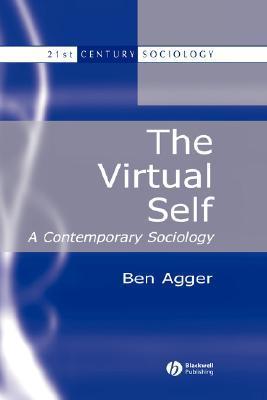 The Virtual Self: A Contemporary Sociology by Ben Agger | Goodreads