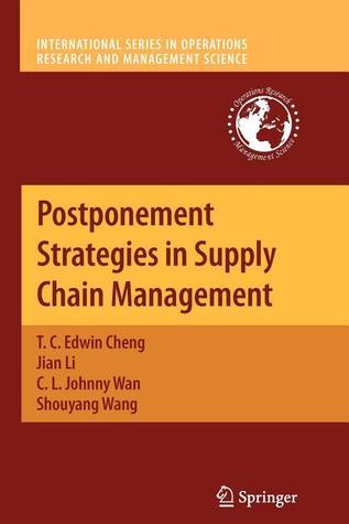 Postponement Strategies in Supply Chain Management by T.C. Edwin Cheng ...