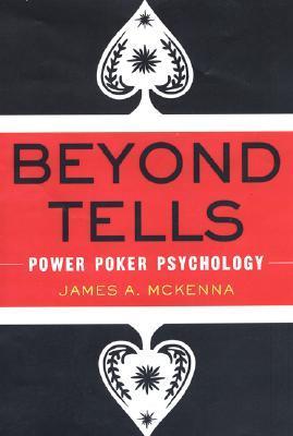 Beyond Tells: Power Poker Psychology by James McKenna | Goodreads
