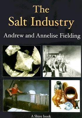 The Salt Industry (Shire Library) by Andrew Philip Fielding | Goodreads