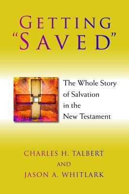 Getting Saved: The Whole Story of Salvation in the New Testament by ...