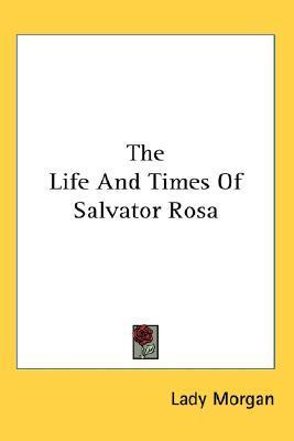 The Life And Times Of Salvator Rosa by Sydney Owenson Morgan | Goodreads