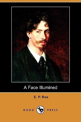 A Face Illumined by Edward Payson Roe | Goodreads