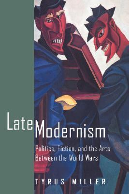 Late Modernism: Politics, Fiction, and the Arts between the World Wars ...