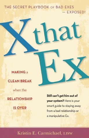 X That Ex: Making a Clean Break When the Relationship is Over by ...