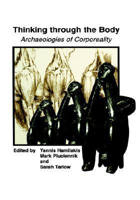 Thinking through the Body: Archaeologies of Corporeality by Yannis ...