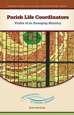 Parish Life Coordinators: Profile of an Emerging Ministry by Kathy ...
