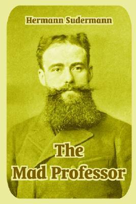 The Mad Professor by Hermann Sudermann | Goodreads