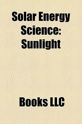 Solar Energy Science: Sunlight by Books LLC | Goodreads