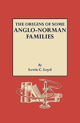 The Origins of Some Anglo-Norman Families by Lewis C. Loyd | Goodreads