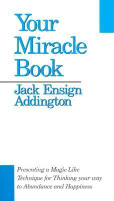 Your Miracle Book by Jack Ensign Addington | Goodreads
