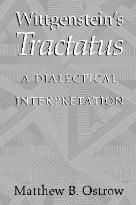 Wittgenstein's Tractatus: A Dialectical Interpretation by Matthew B ...