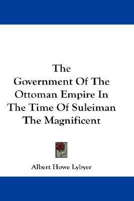 The Government Of The Ottoman Empire In The Time Of Suleiman The ...