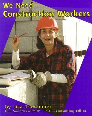 We Need Construction Workers by Lisa Trumbauer | Goodreads