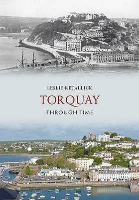 Torquay Through Time by Leslie Retallick | Goodreads