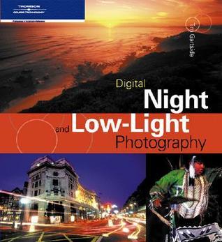 Digital Night and Low-Light Photography by Tim Gartside | Goodreads